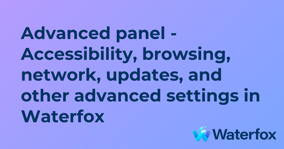 Advanced panel - Accessibility, browsing, network, updates, and other ...