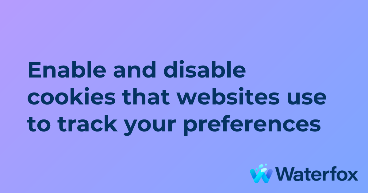 Enable And Disable Cookies That Websites Use To Track Your Preferences Waterfox