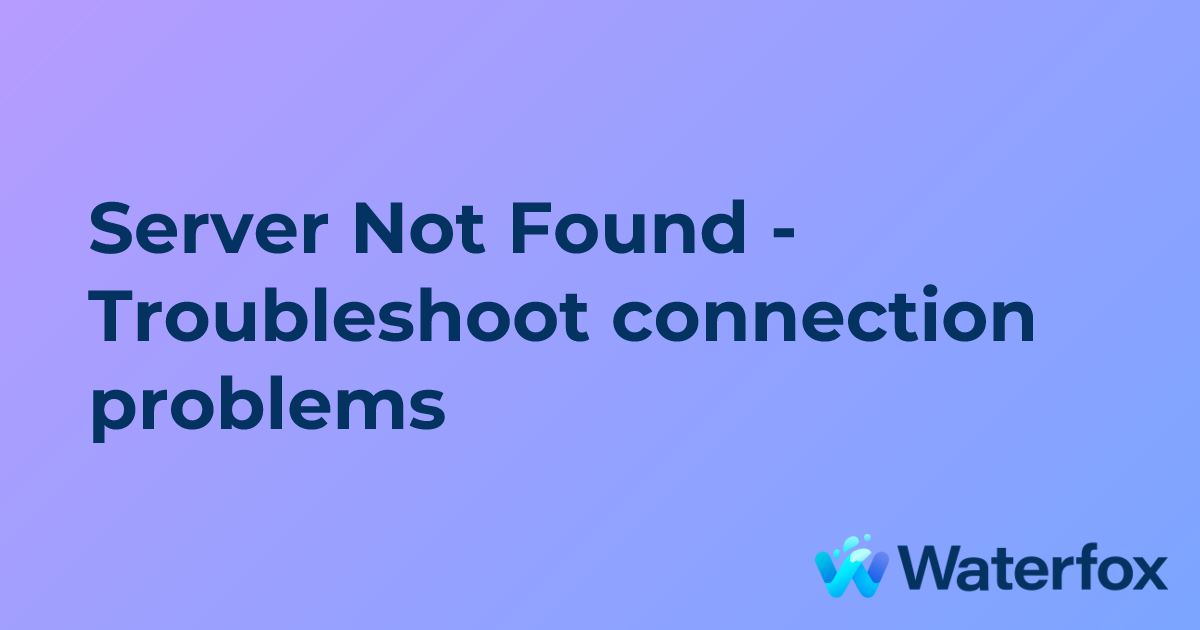 Server Not Found Troubleshoot Connection Problems Waterfox