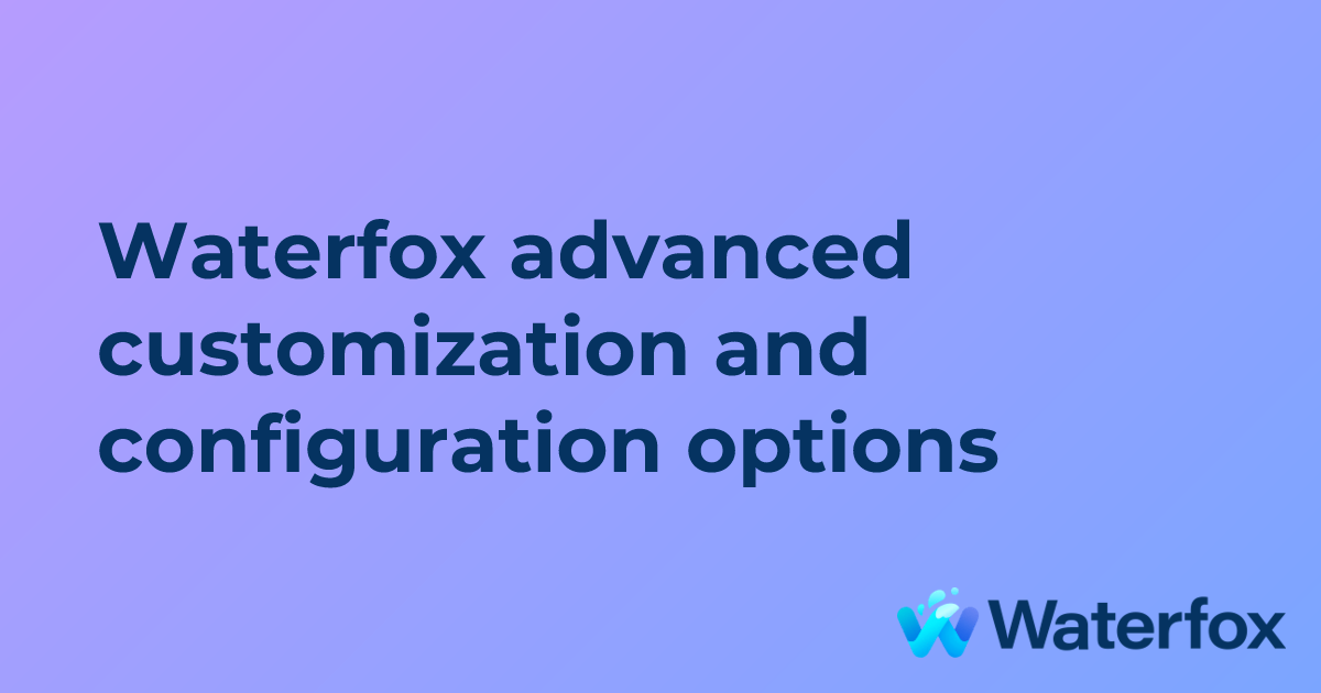 Waterfox advanced customization and configuration options | Waterfox