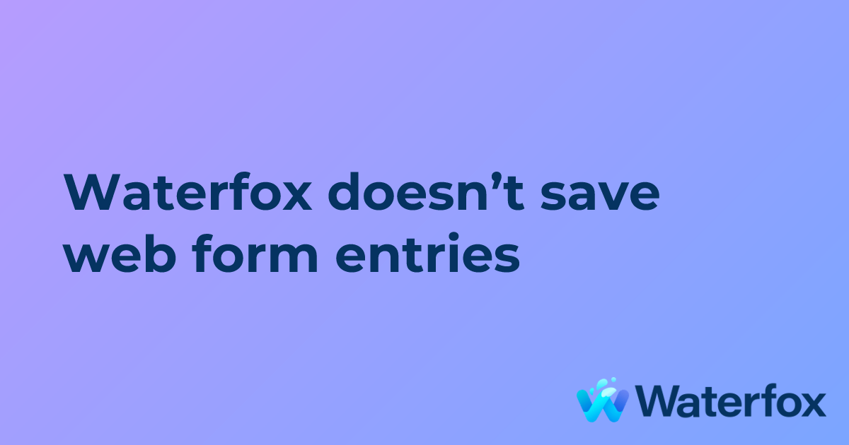 Waterfox doesn’t save web form entries | Waterfox